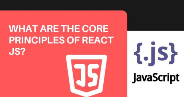 WHAT ARE THE CORE PRINCIPLES OF REACT JS?