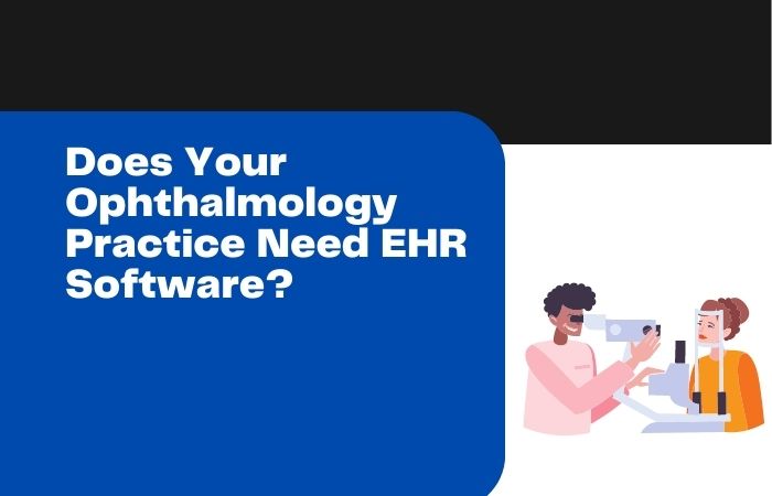 Does Your Ophthalmology Practice Need EHR Software? - Snabay Networking