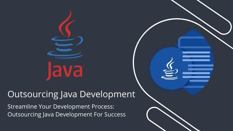 Streamline Your Development Process: Outsourcing Java Development For Success - Snabay Networking